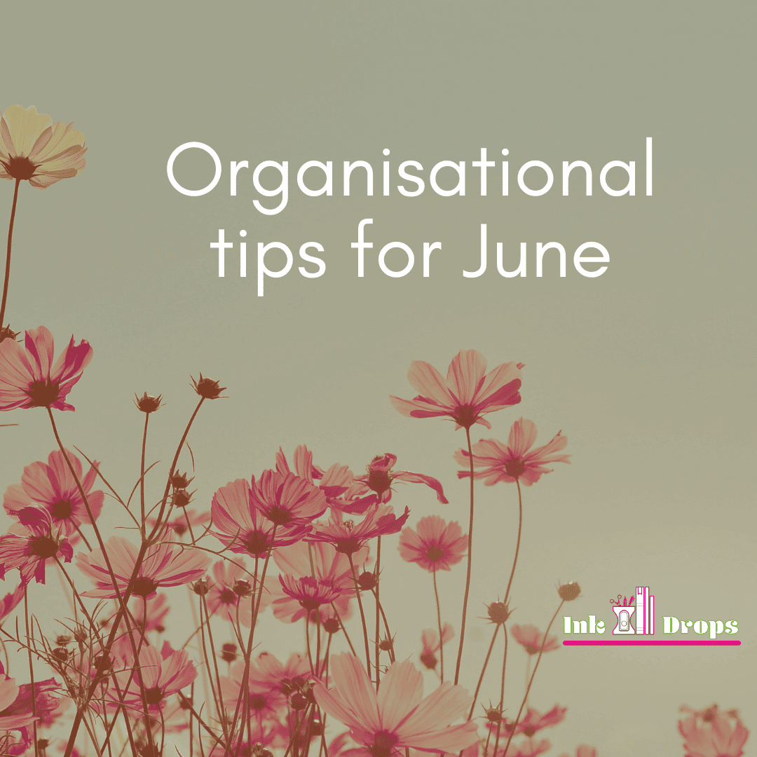 Organisation tips for June 2023 - Ink Drops | The UK's happiest ...